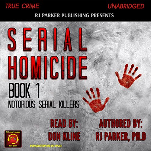 Serial Homicide, Book 1 (Audio Download): RJ Parker PhD, Don Kline, RJ ...
