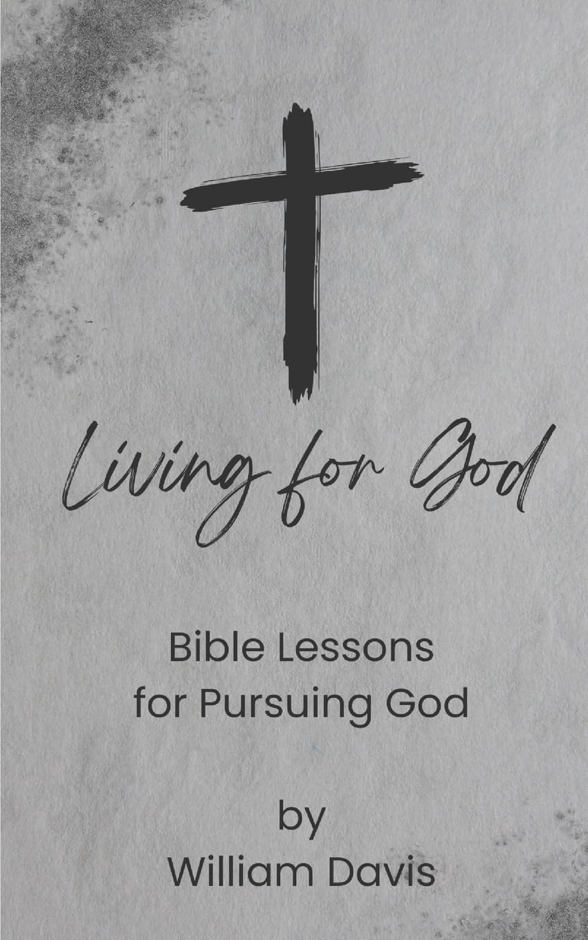 Living for God: Bible Lessons for Pursuing God: Davis, William ...