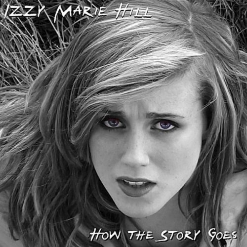 Amazon.com: How the Story Goes : Izzy Marie Hill: Digital Music