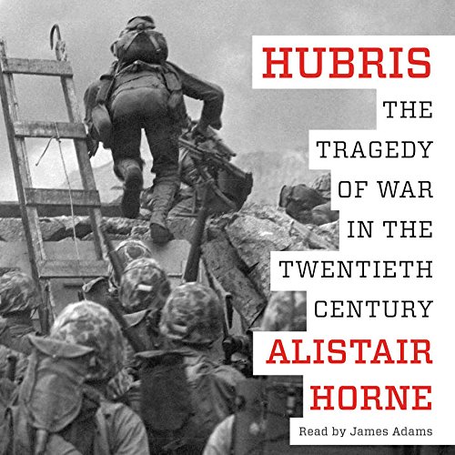 Hubris: The Tragedy of War in the Twentieth Century: Alistair Horne ...