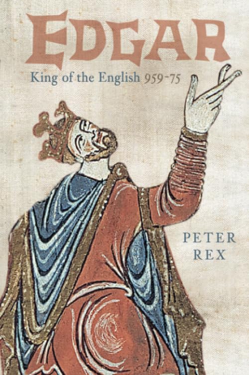 Edgar, King of the English: Rex, Peter: 9780752441245: Amazon.com: Books