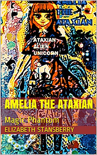 Amelia the Ataxian: Magic Phantom eBook : Stansberry, Elizabeth: Amazon ...