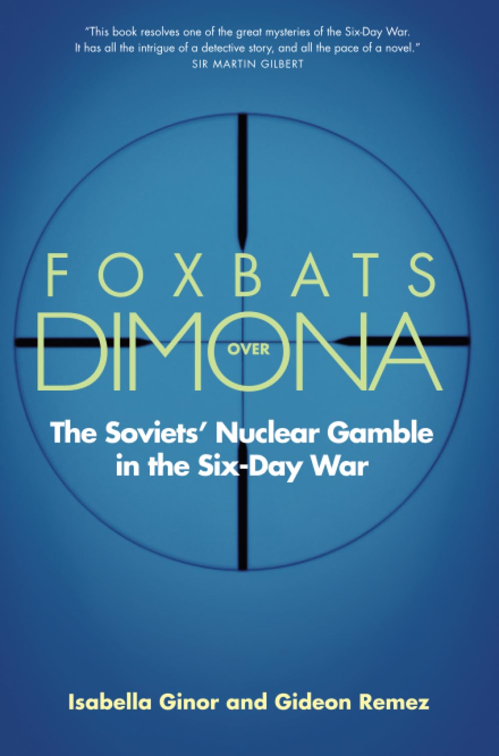 Foxbats Over Dimona: The Soviets' Nuclear Gamble in the Six-Day War ...