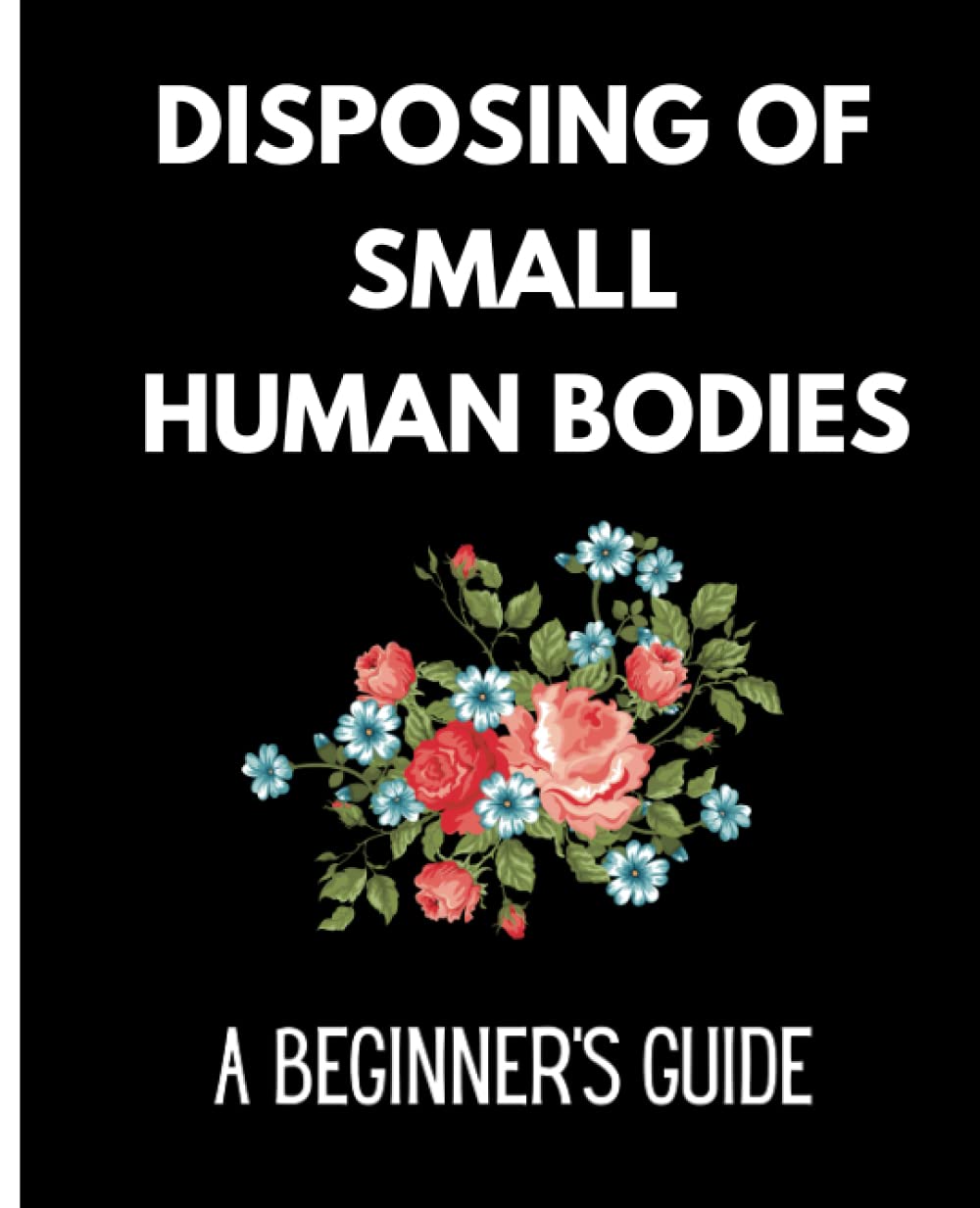 Disposing Of Small Human Bodies | A Beginner's Guide | Prank Gift ...