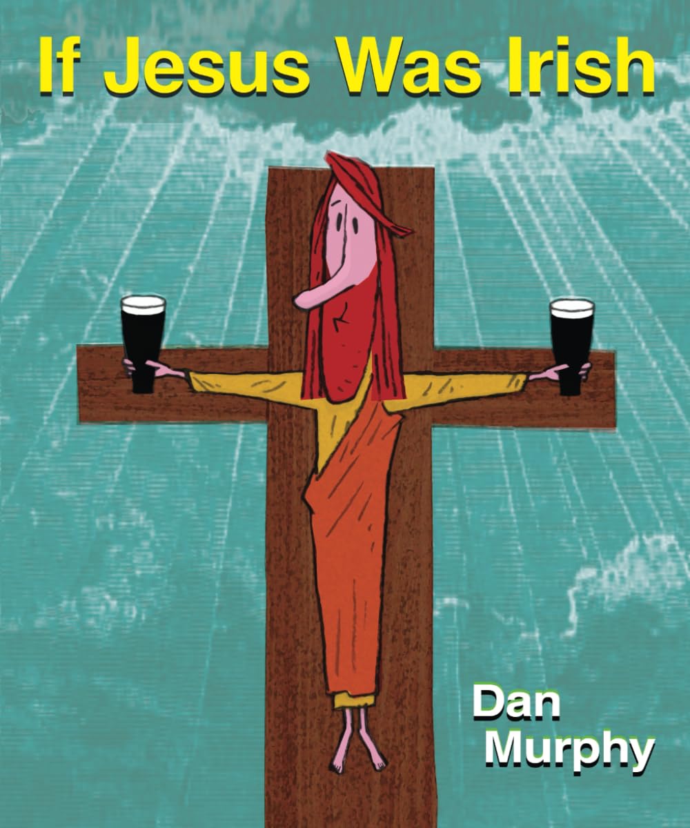 Amazon.com: If Jesus Was Irish: 9798377049098: Murphy, Dan: Books