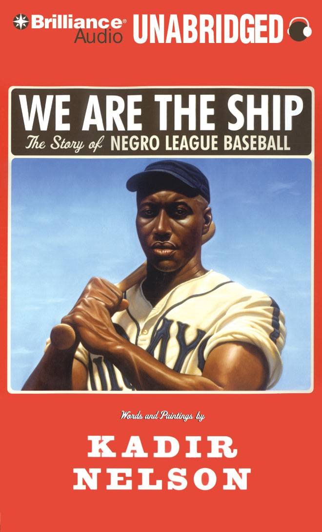 We Are the Ship: The Story of Negro League Baseball: Nelson, Kadir ...