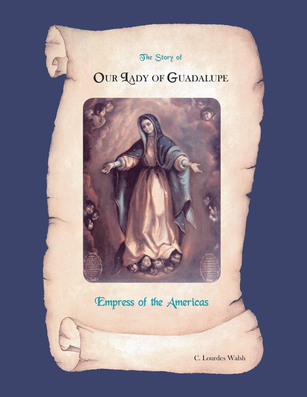 The Story of Our Lady of Guadalupe Empress of the Americas: Walsh, C ...