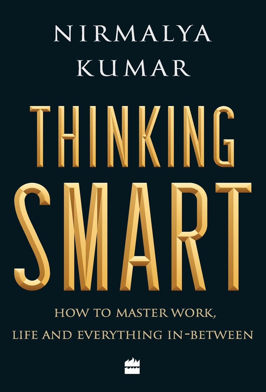 Buy Thinking Smart: How to Master Work, Life and Everything In-Between ...