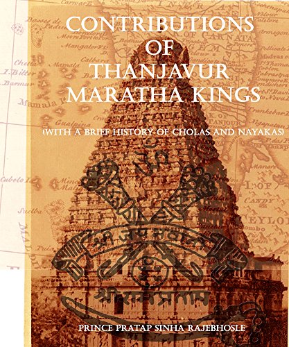 CONTRIBUTIONS OF THANJAVUR MARATHA KINGS WITH A BRIEF HISTORY OF CHOLAS ...