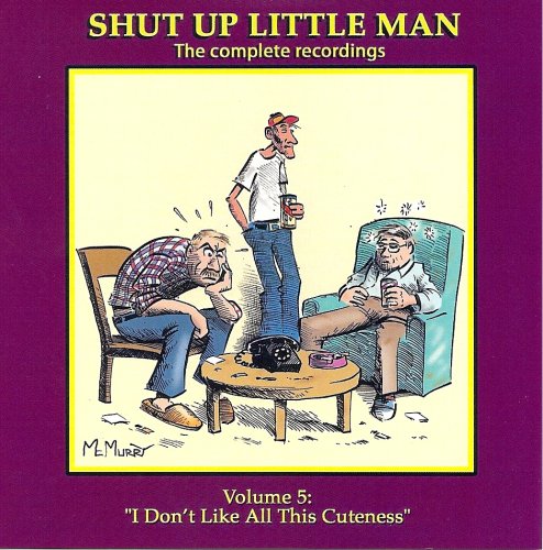 Shut Up Little Man; Complete Recordings Volume 5 - "I Don't Like All ...