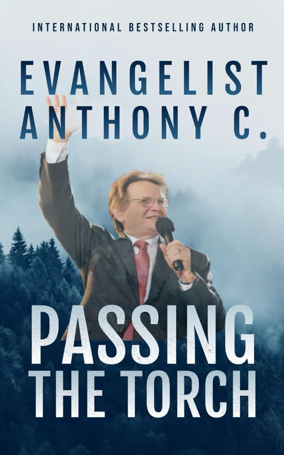 Passing The Torch: Written in loving memory of the late Evangelist ...