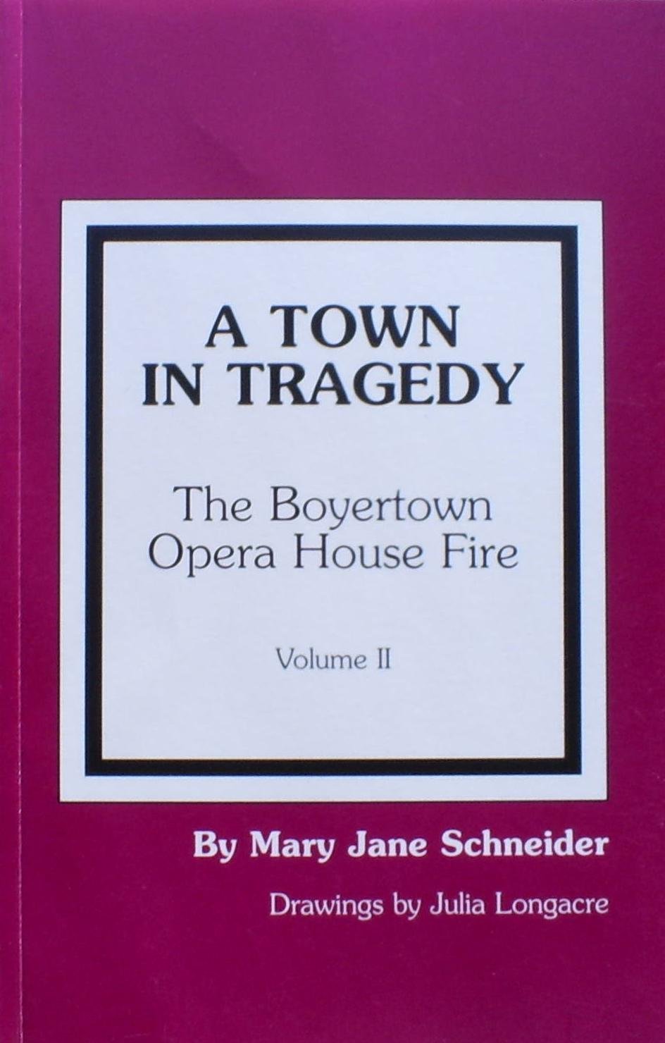 A Town in Tragedy (The Boyertown Opera House Fire): Mary Jane Schneider ...