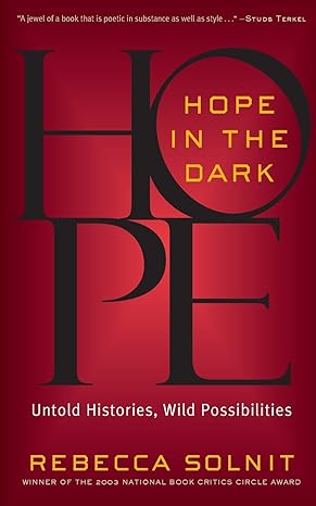 Hope in the Dark: Untold Histories, Wild Possibilities: Solnit, Rebecca ...