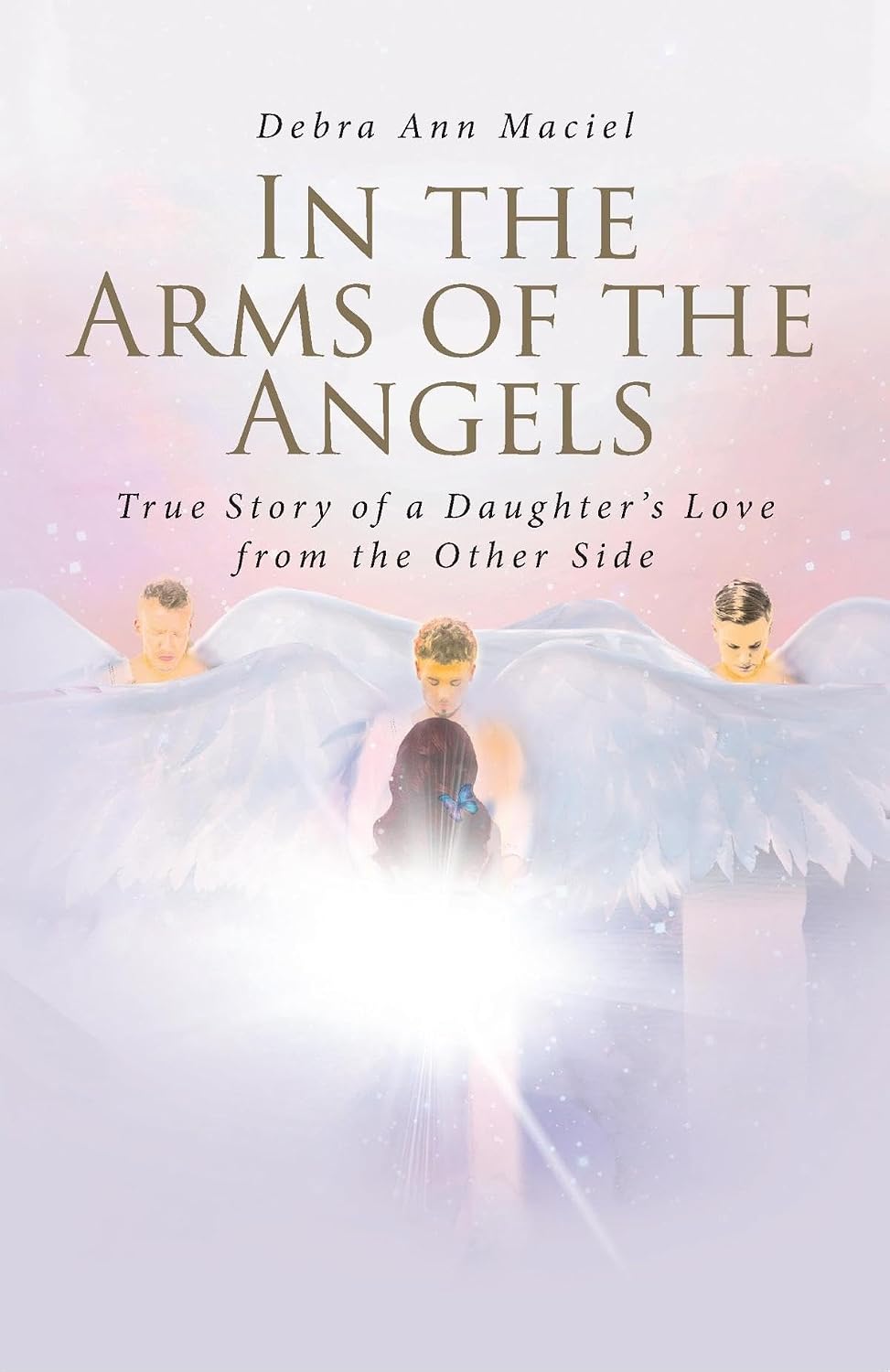 In the Arms of the Angels: True Story of a Daughter's Love from the ...