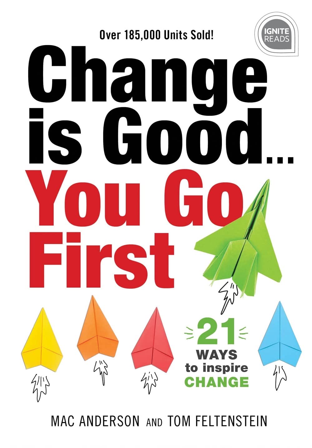 Change is Good...You Go First: 21 Ways to Inspire Change (Ignite Reads ...