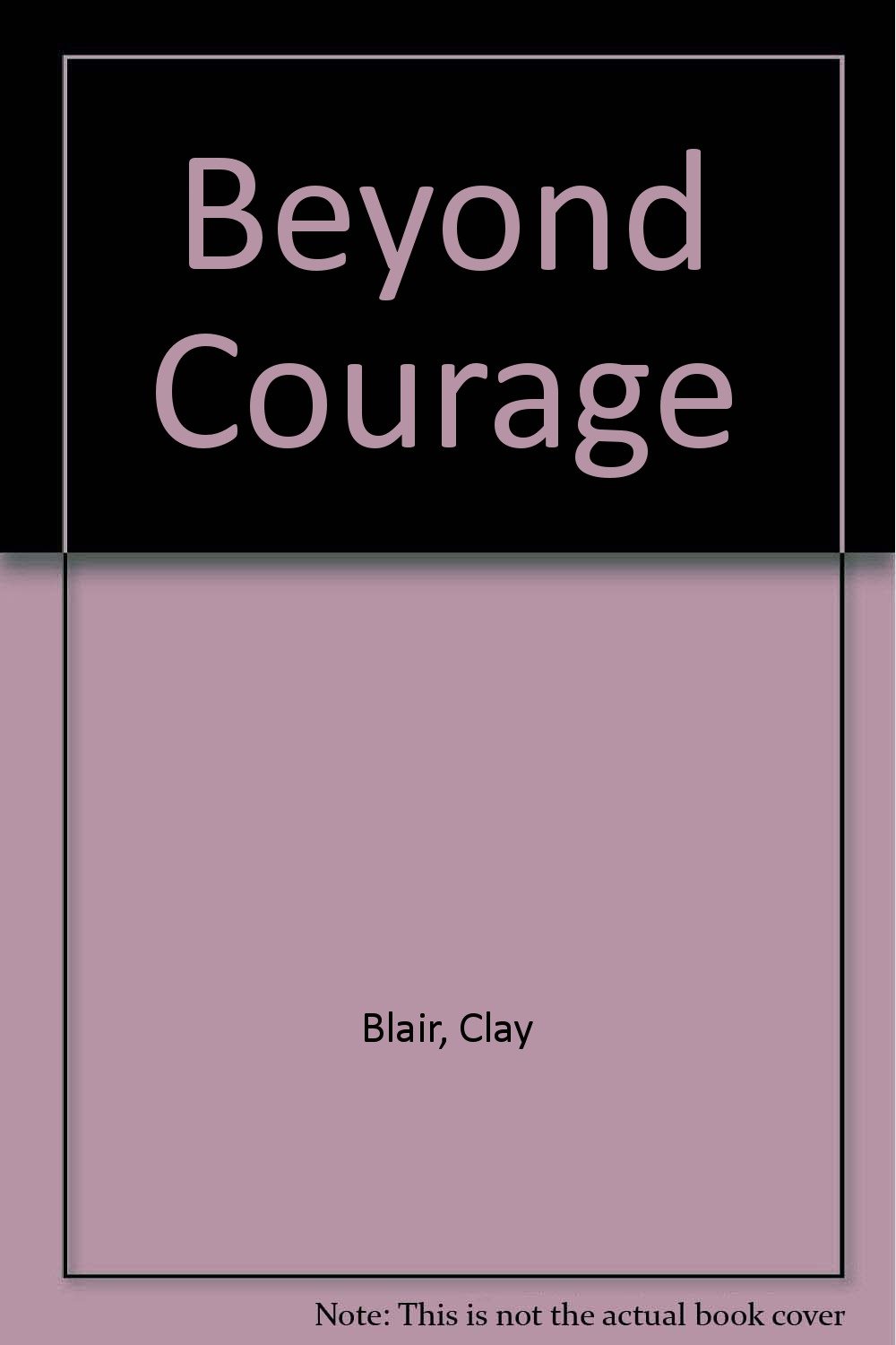 Beyond Courage: Blair, Clay: 9780345347817: Amazon.com: Books
