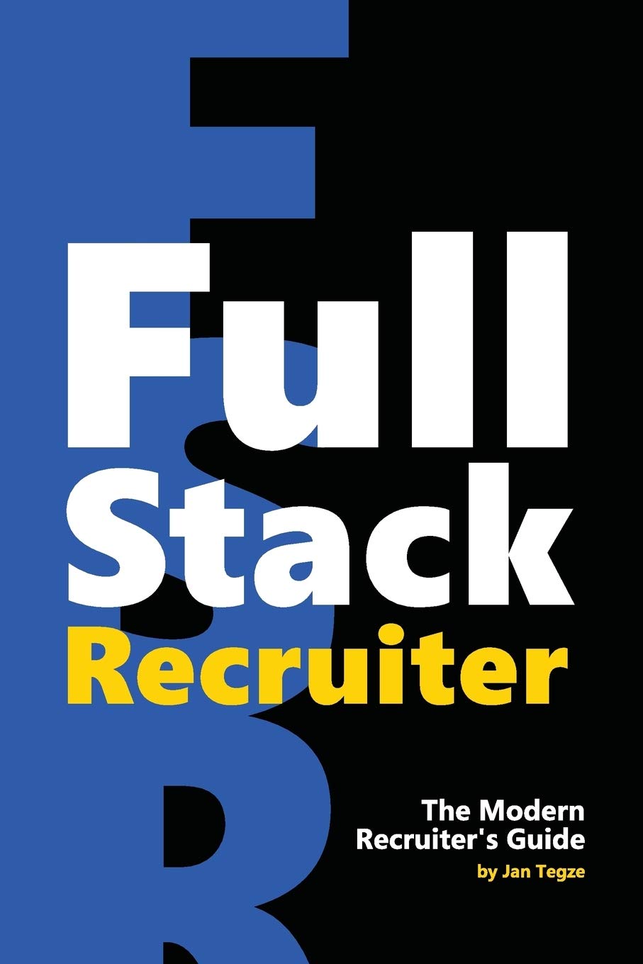 Full Stack Recruiter: The Modern Recruiter's Guide: Jan Tegze ...