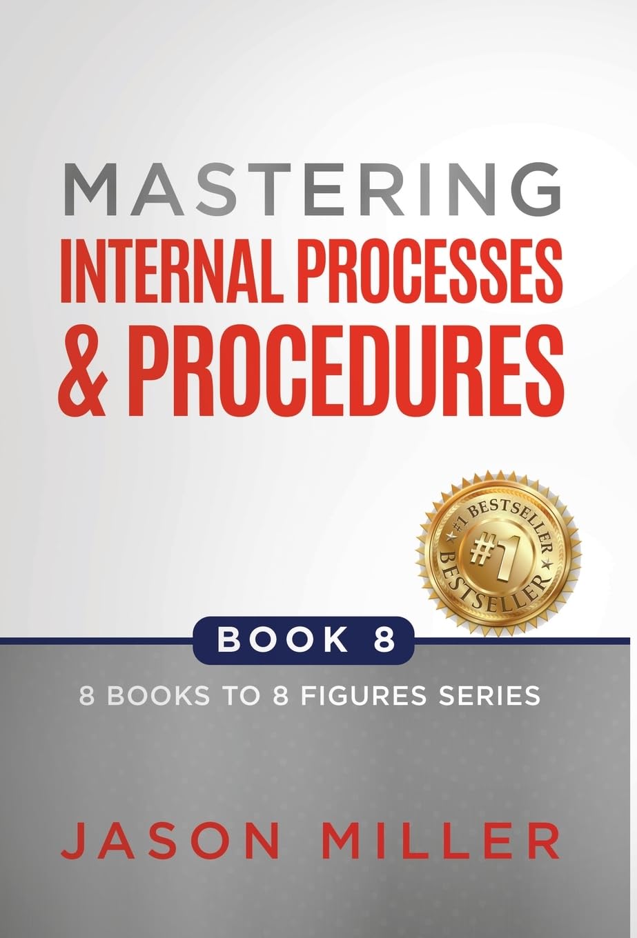 Mastering Internal Processes and Procedures (8 Books to 8 Figures ...