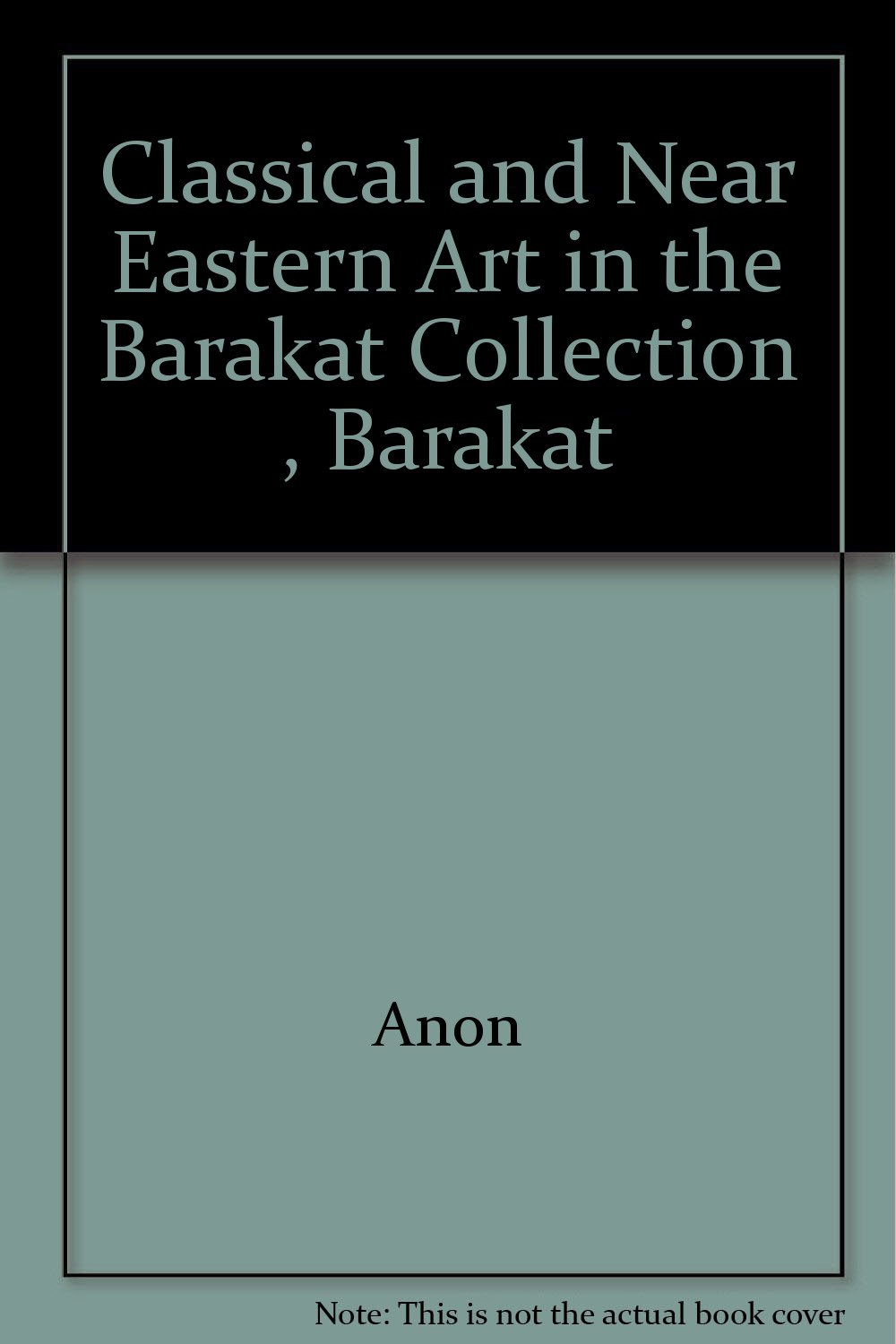 Classical and Near Eastern Art in the Barakat Collection , Barakat ...
