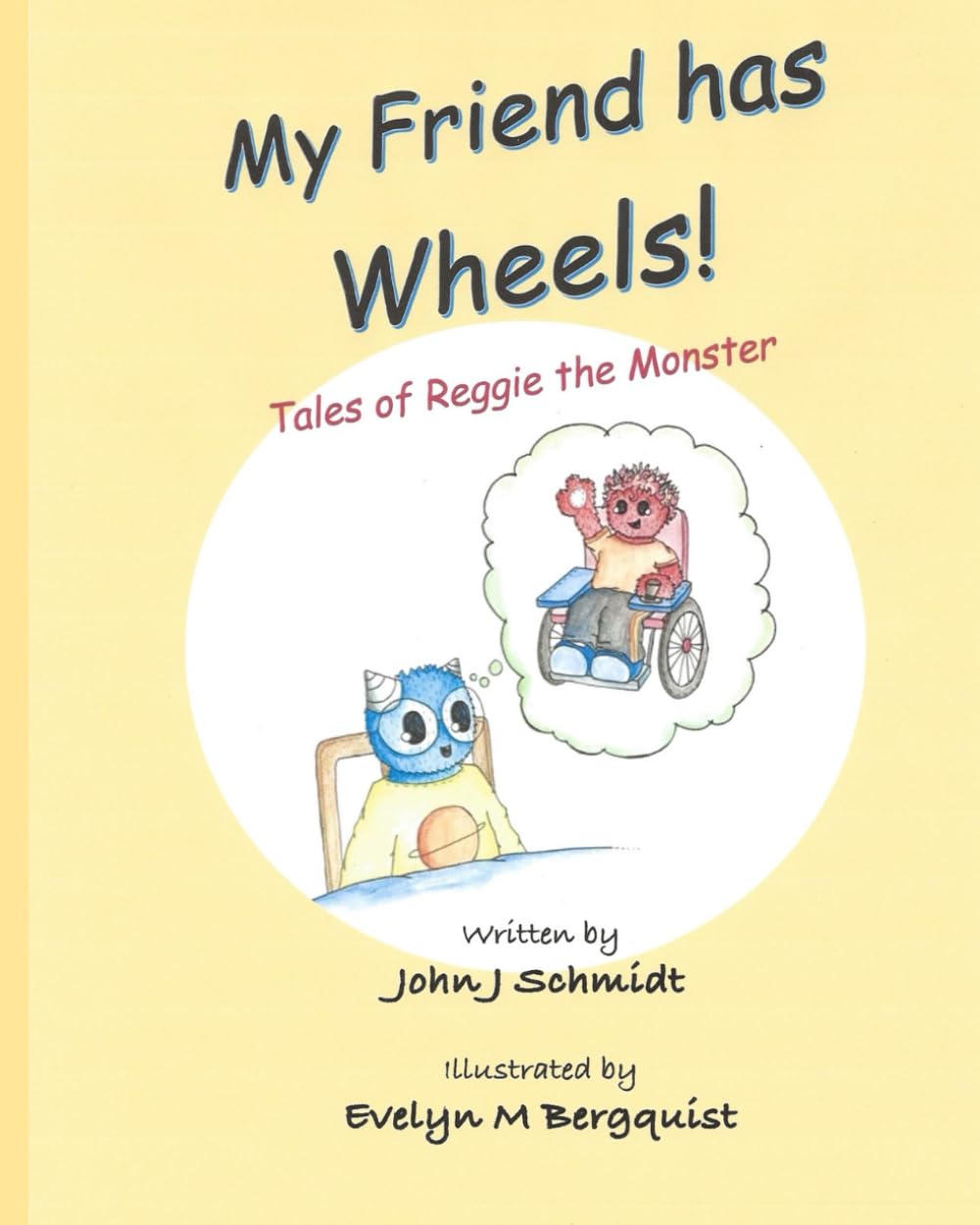 My Friend has Wheels!: Tales of Reggie the Monster: Schmidt, John J ...