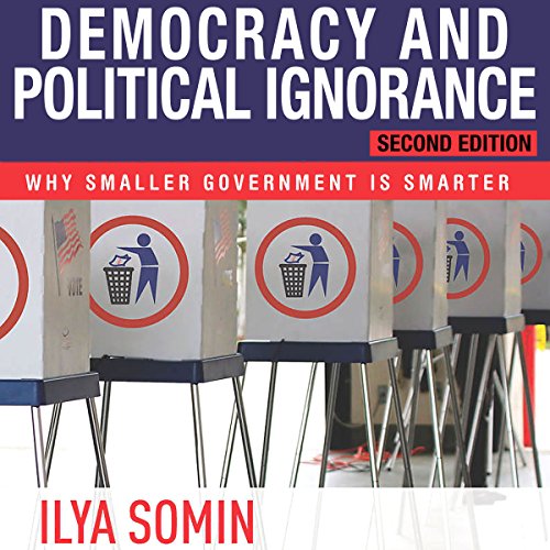 Democracy and Political Ignorance: Why Smaller Government Is Smarter ...