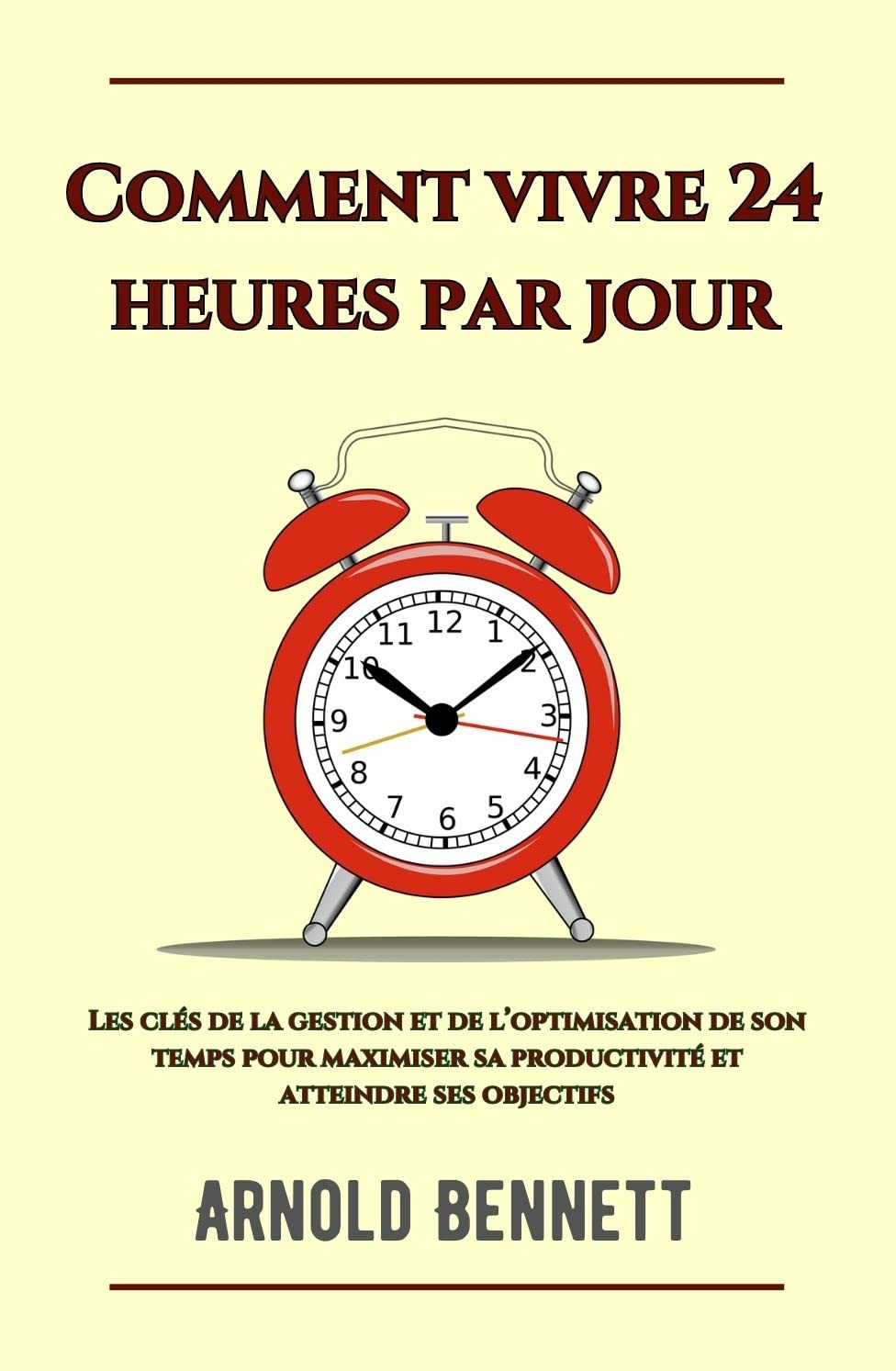 Comment vivre 24 heures par jour: Les clés de la gestion et de l ...