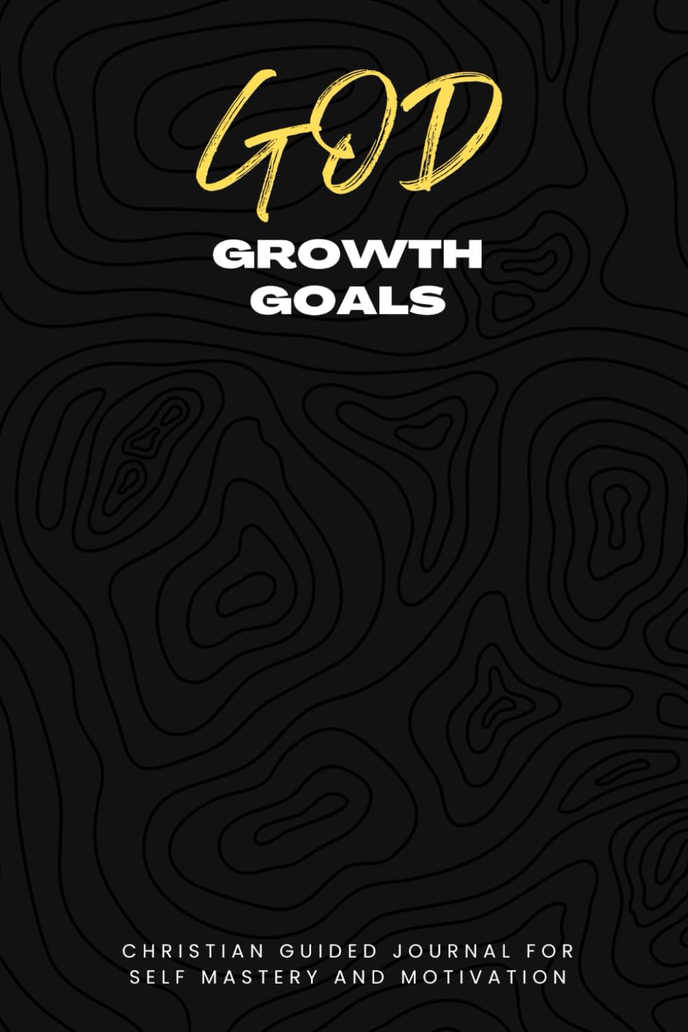 God Growth Goals: Christian Guided Journal for Self-Mastery, Faith, and ...