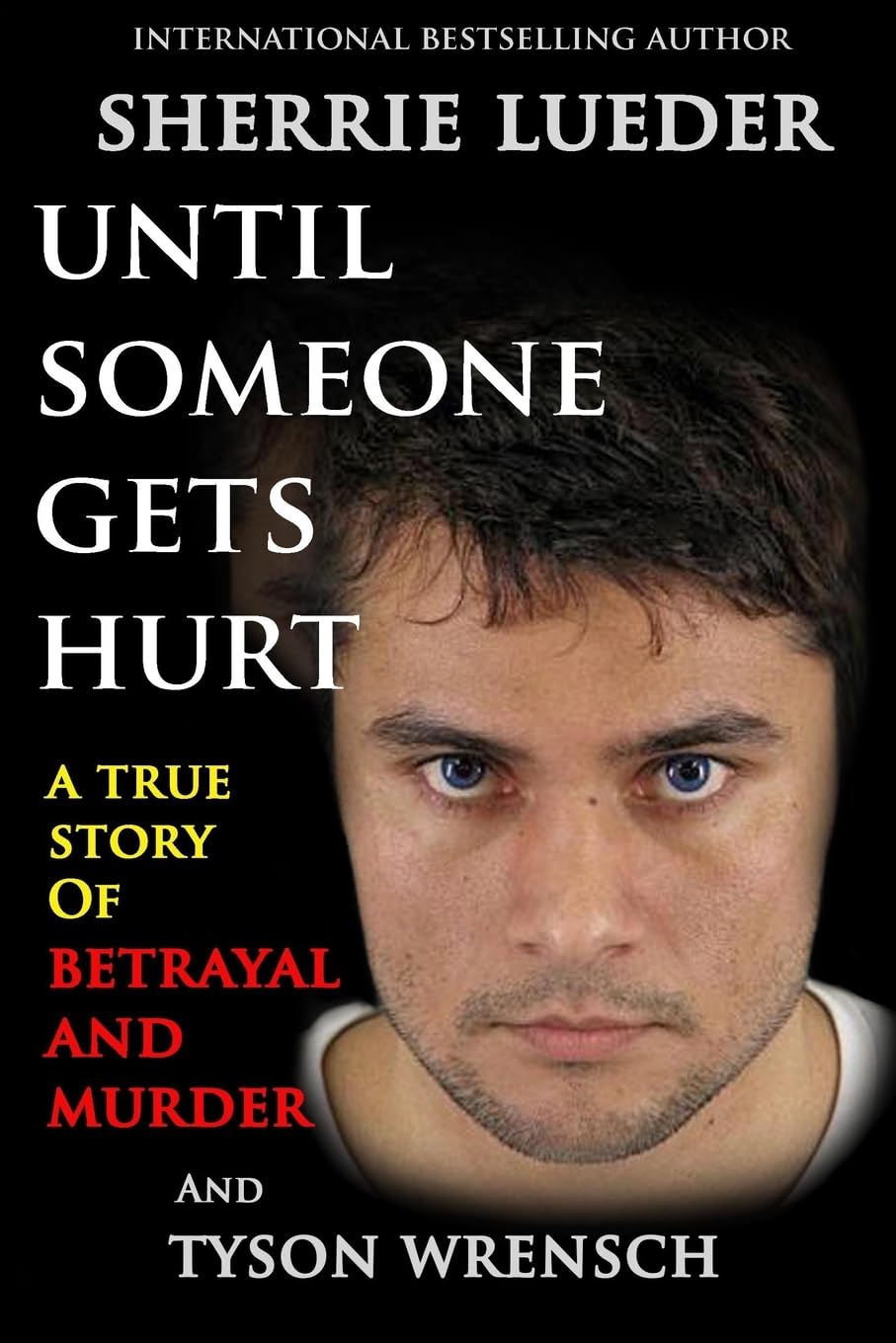 Until Someone Gets Hurt: Lueder, Sherrie, Wrensch, Tyson: 9781484819852 ...