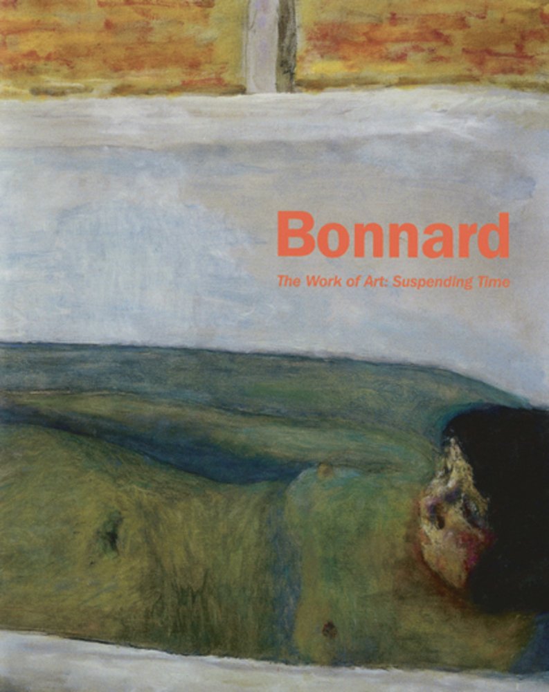 Bonnard: The Work of Art: Suspending Time: Bois, Yves-Alain, Roque ...