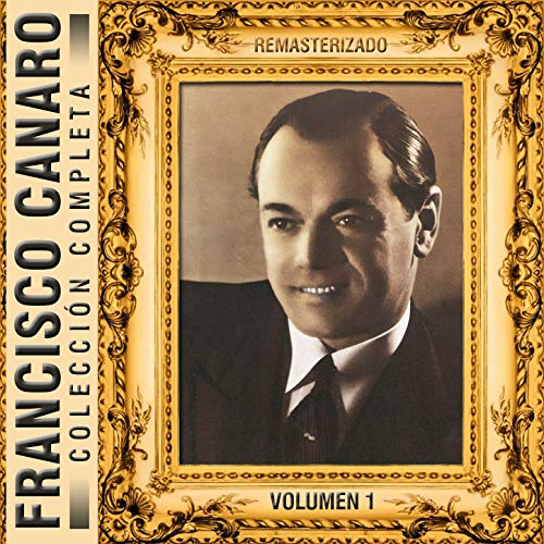 Play Colección Completa, Vol. 1 (Remasterizado) by Francisco Canaro on ...