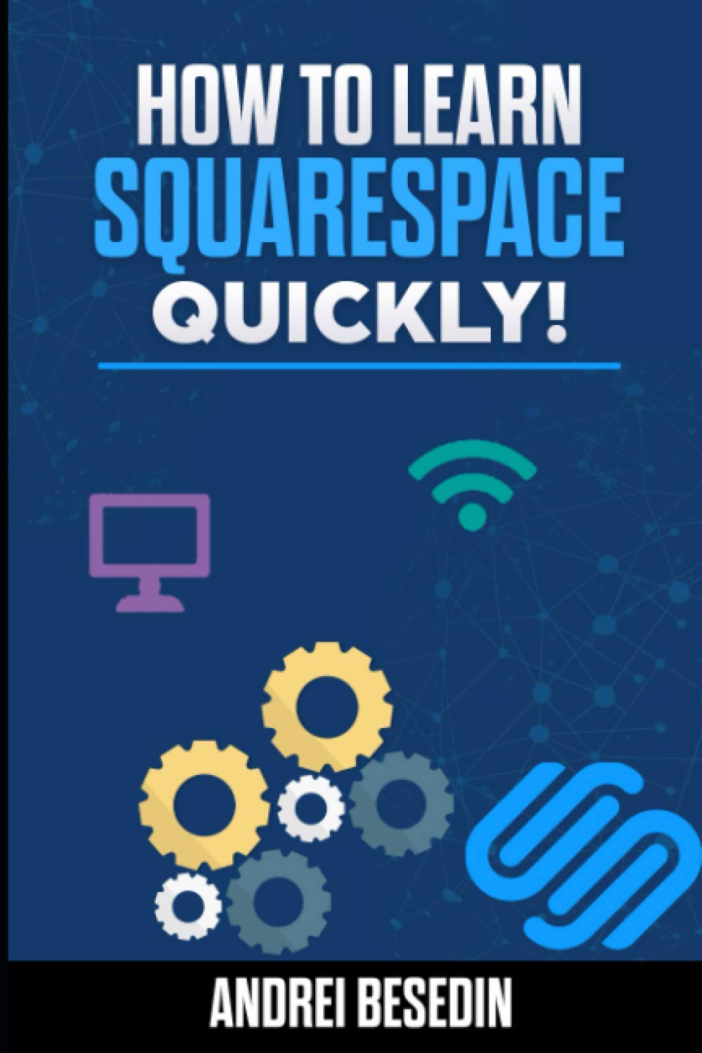 How To Learn Squarespace Quickly!: Besedin, Andrei: 9798564714365: Amazon.com: Books