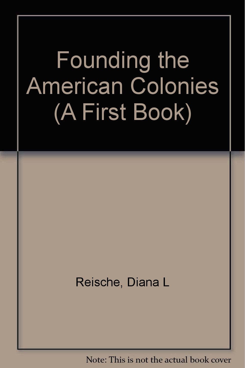 Founding the American Colonies (First Book): Reische, Diana ...