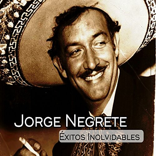 Reproducir Jorge Negrete - Éxitos Inolvidables de Jorge Negrete en ...