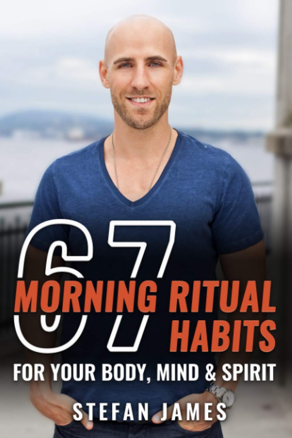 67 Morning Ritual Habits For Your Body, Mind And Spirit: James, Stefan ...