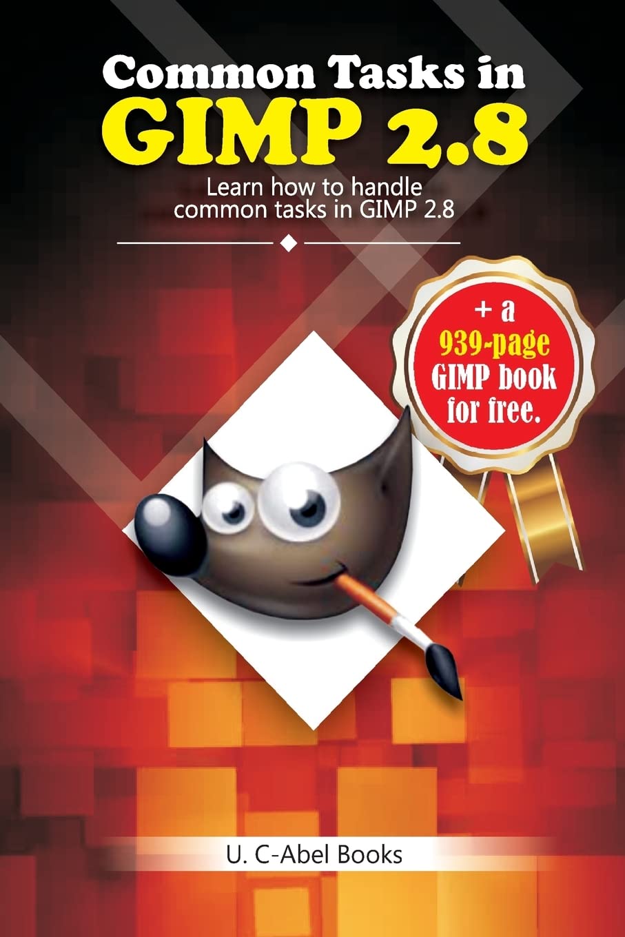 Amazon.com: Common Tasks in GIMP 2.8 (GIMP 2.8 Guides): 9781979981828 ...