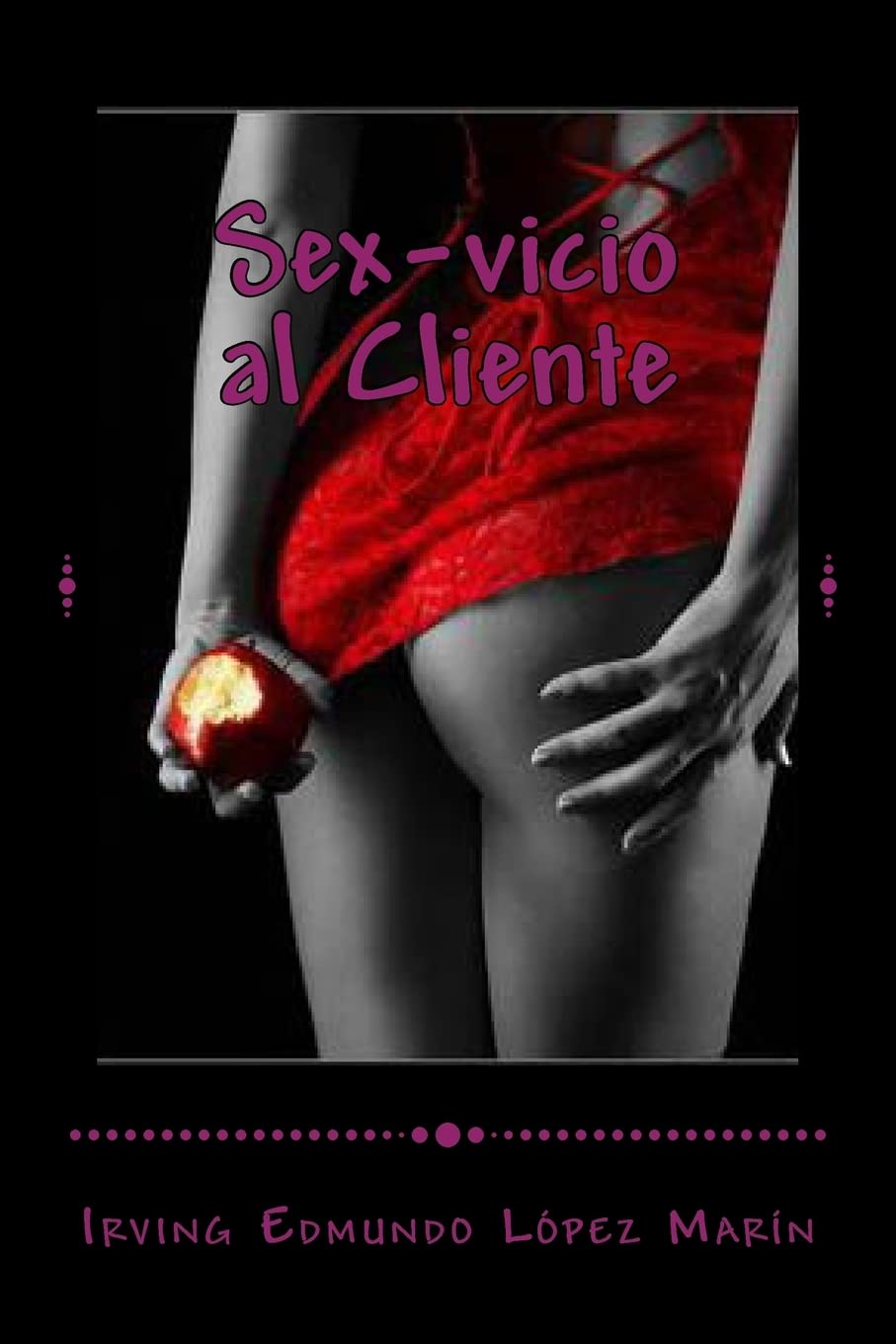 Sex Vicio Al Cliente Parte I Spanish Edition López Marín Irving