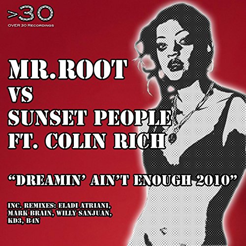 Play Dreamin' Ain't Enough 2010 (feat. Colin Rich) by Mr.Root vs Sunset ...