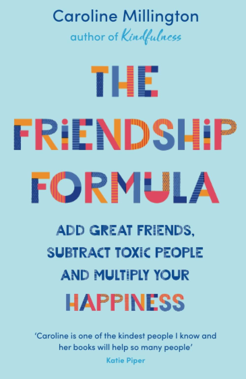 The Friendship Formula: Add great friends, subtract toxic people and ...