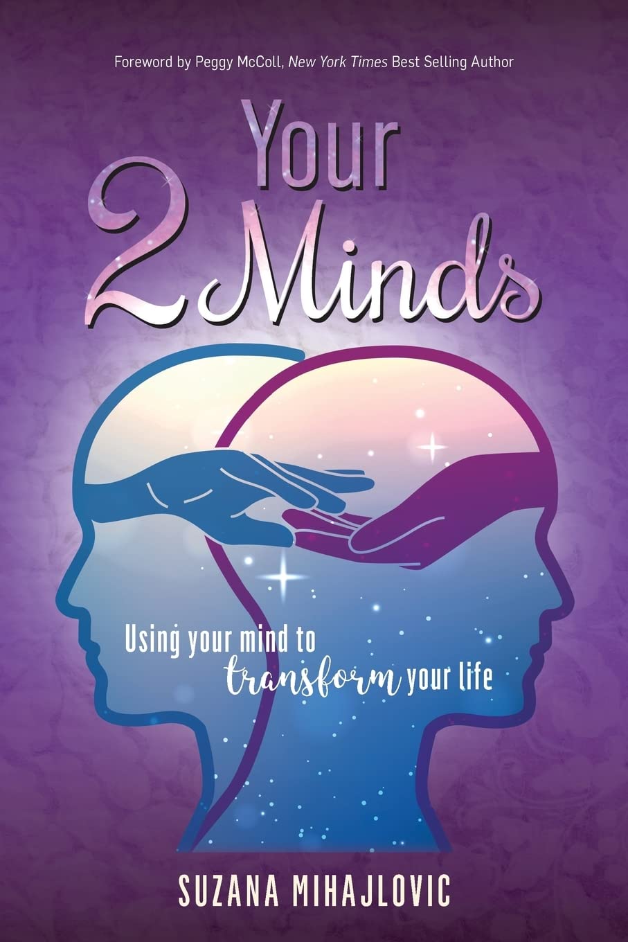 Your 2 Minds: Using Your Mind to Transform Your Life: Mihajlovic ...