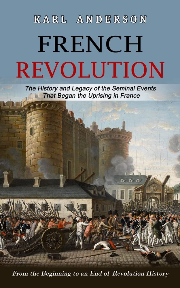 Buy French Revolution: The History and Legacy of the Seminal Events ...