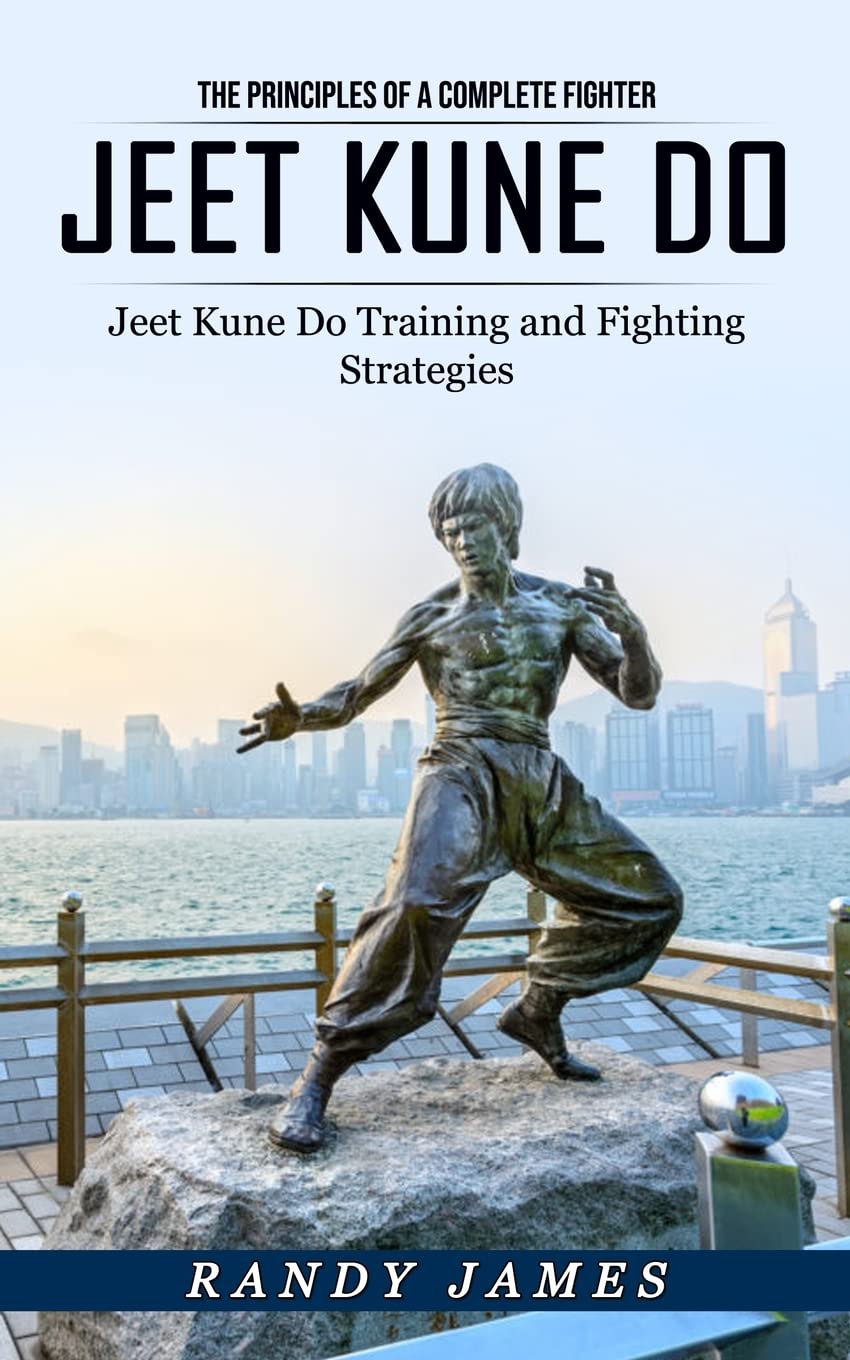 Jeet Kune Do: The Principles of a Complete Fighter (Jeet Kune Do ...