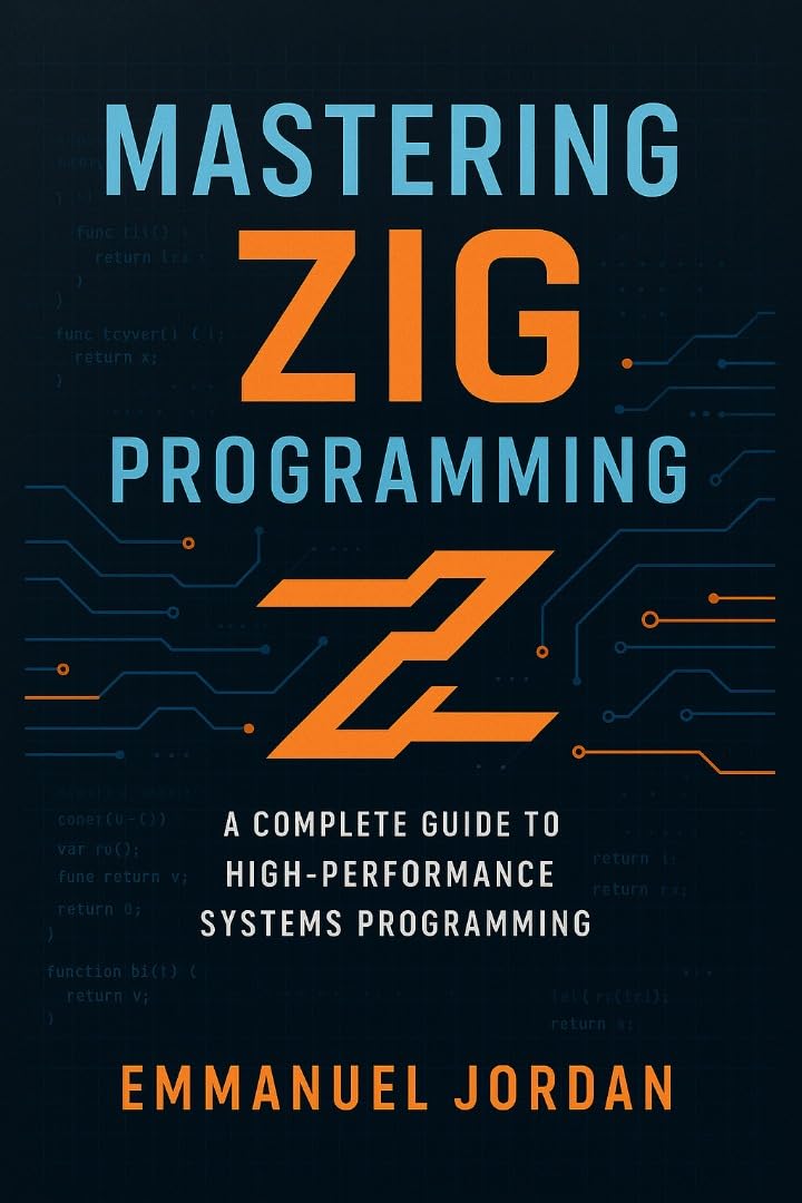 Mastering Zig Programming: A Complete Guide to High-Performance Systems ...