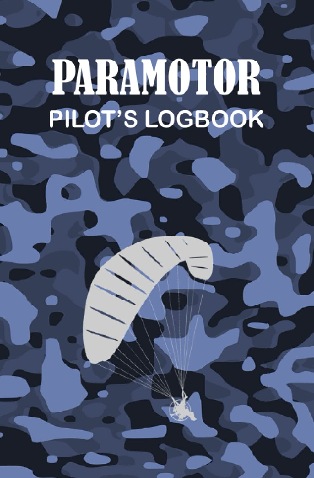 Buy Paramotor Pilot's Logbook: Detailed Paramotor Pilot Logbook To ...