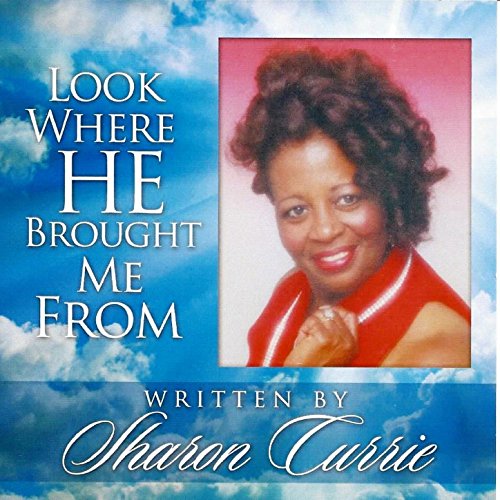 Amazon.com: Look Where He Brought Me From : Sharon Currie: Digital Music