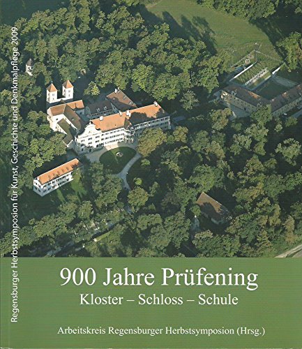 900 Jahre Prüfening: Kloster - Schloss - Schule : Werner Chrobak, Frank ...