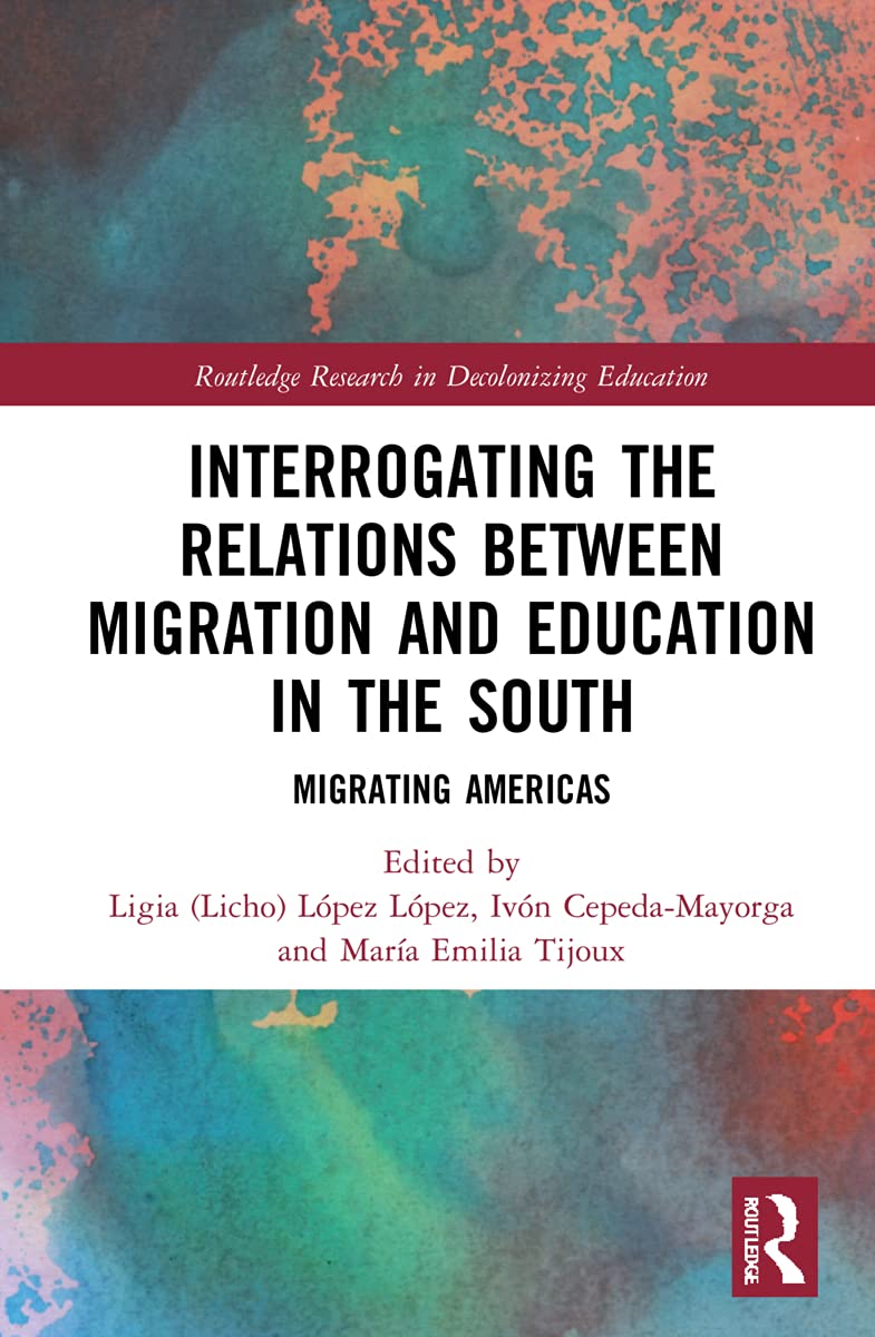 Interrogating the Relations between Migration and Education in the South: Migrating Americas ...
