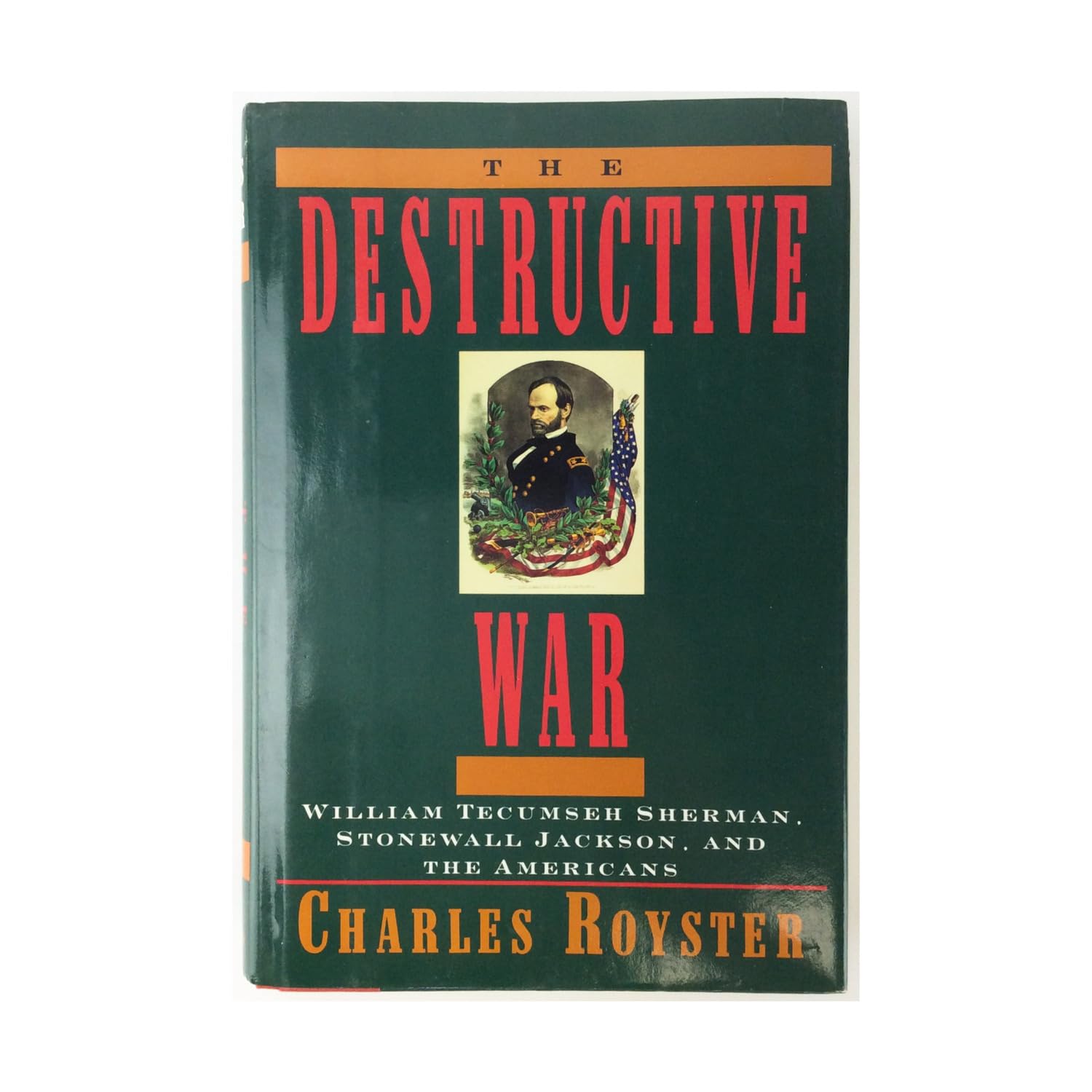 The Destructive War: William Tecumseh Sherman, Stonewall Jackson, & the ...