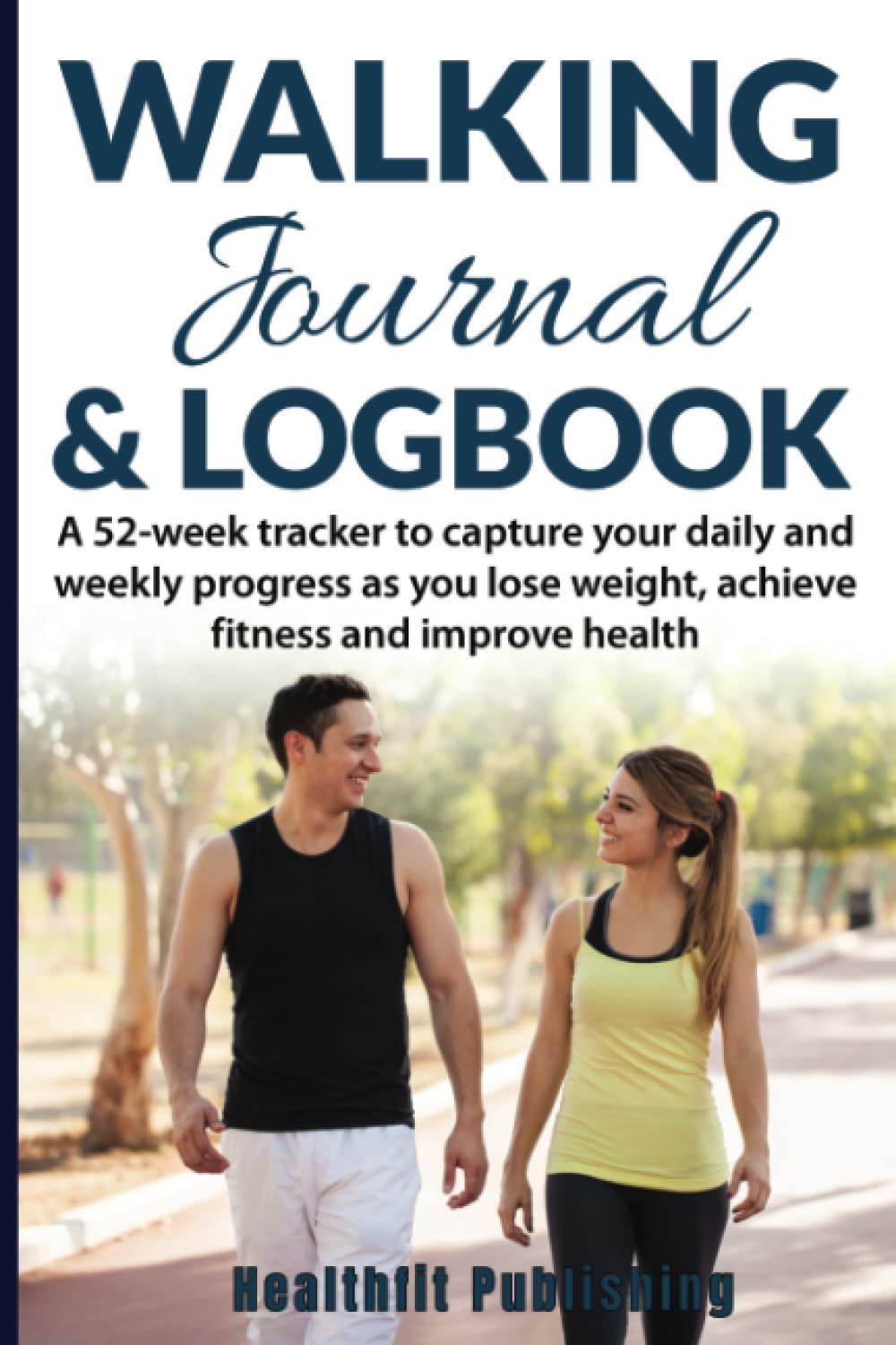 Walking Journal & Logbook: A 52-week tracker to capture your daily and ...