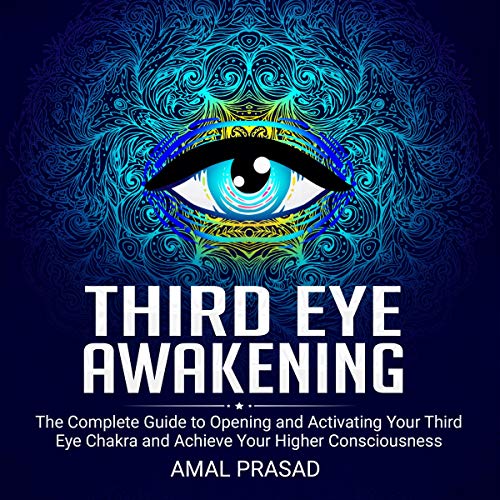Third Eye Awakening: The Complete Guide to Opening and Activating Your ...