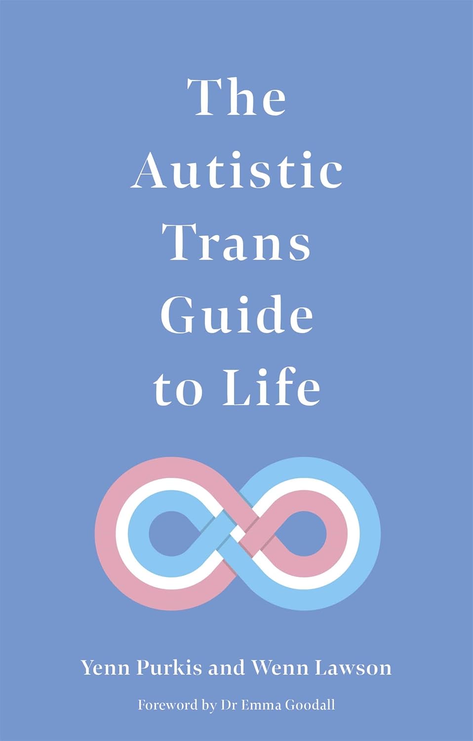 The Autistic Trans Guide to Life: Purkis, Yenn, Lawson, Dr Wenn ...